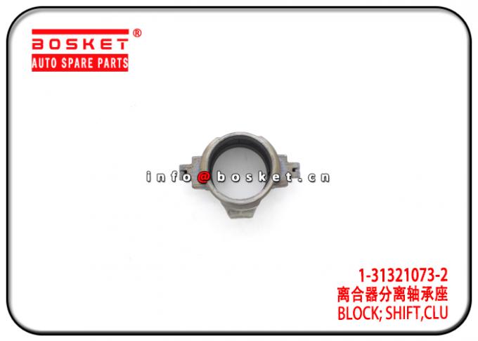 1-31321073-2 1313210732 Clutch Shift Block Suitable For ISUZU 10PE1 CXZ81